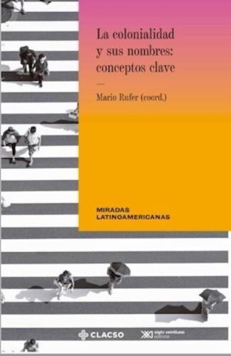 LA COLONIALIDAD Y SUS NOMBRES - CONCEPTOS CLAVE - SBS Librerías